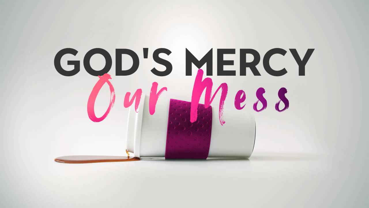 God’s Mercy and Our Messes – Bible Baptist Church