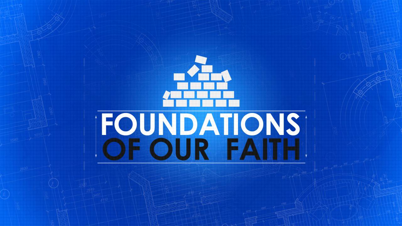 Foundations of Our Faith (Series) – Bible Baptist Church