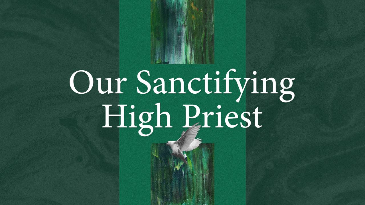 Our Sanctifying High Priest (Series) – Bible Baptist Church