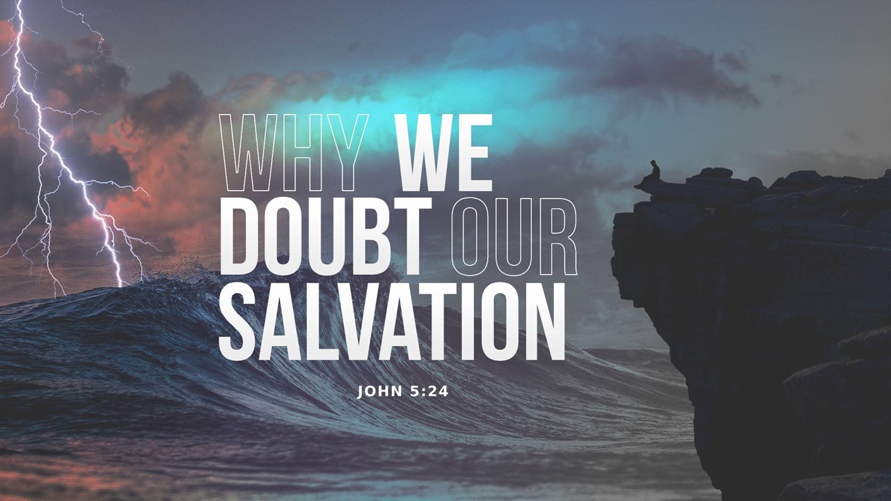 Why Christians Doubt Their Salvation (Series) – Bible Baptist Church
