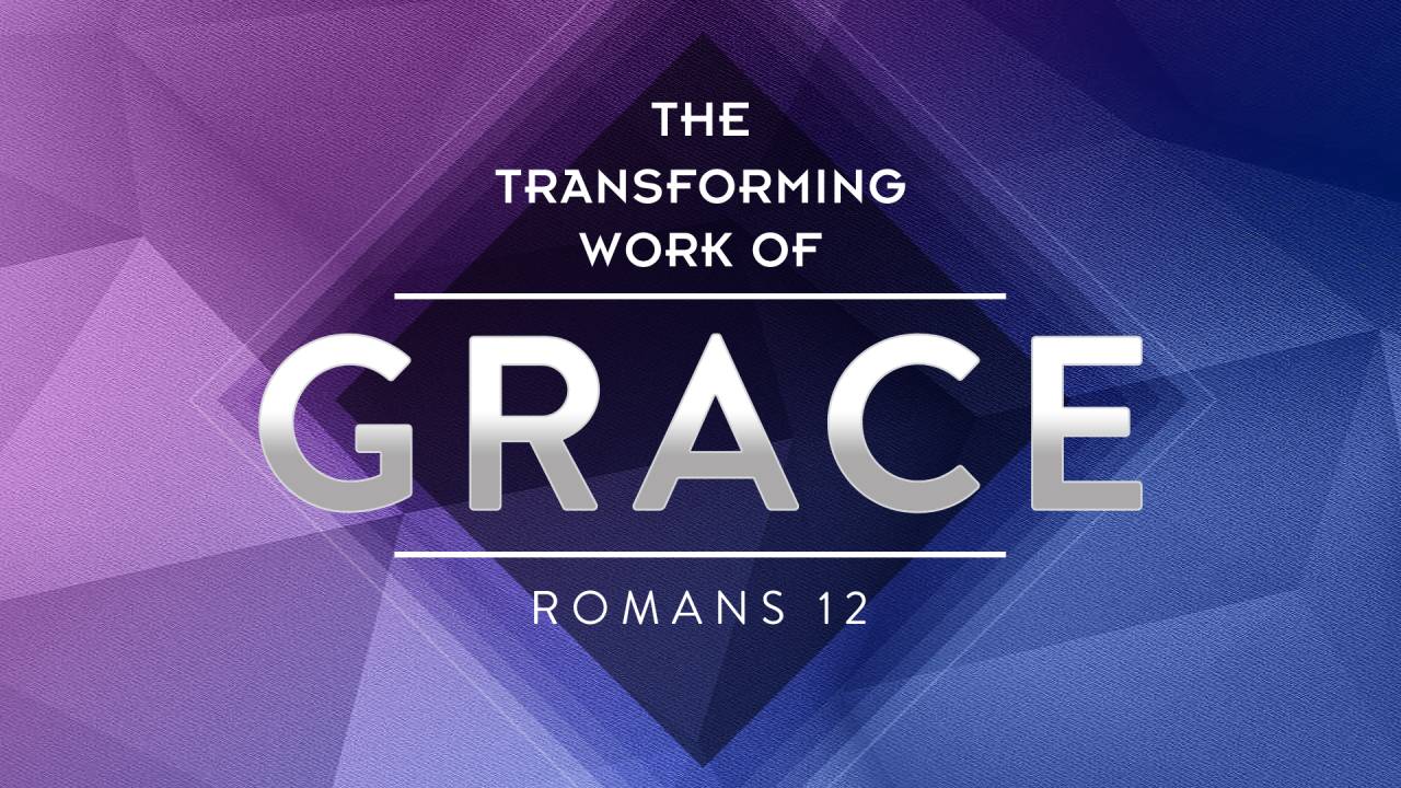 The Transforming Work of Grace – Bible Baptist Church
